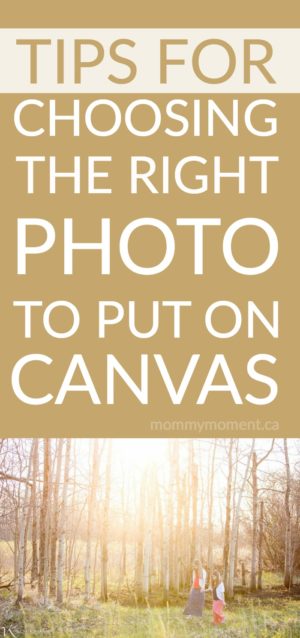 TIPS FOR CHOOSING THE RIGHT PHOTO TO PUT ON CANVAS - Mommy Moment
