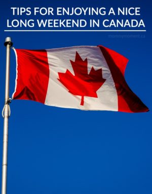 TIPS FOR ENJOYING A NICE LONG WEEKEND IN CANADA - Mommy Moment