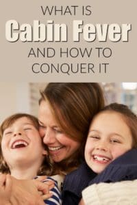 WHAT IS CABIN FEVER AND HOW TO CONQUER IT - Mommy Moment